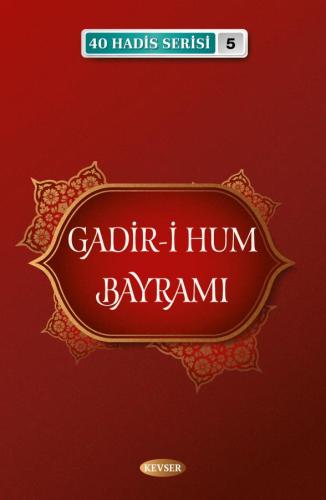 40 Hadis Serisi - 5 Gadir-i Hum Bayramı